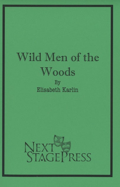 WILD MEN OF THE WOODS by Elisabeth Karlin – Next Stage Press